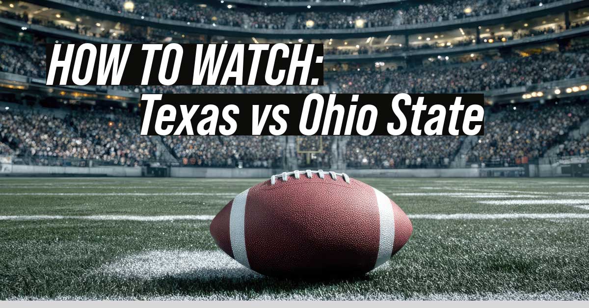 How to Watch Texas vs. Ohio State Football Game - OnFocus